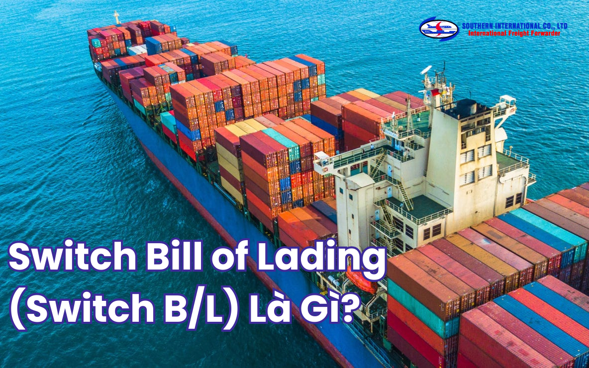 Switch Bill of Lading Là Gì? Rủi Ro và Lưu Ý Khi Sử Dụng - Southern Company